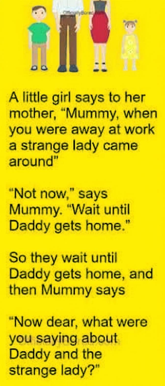 Mummy, when you were away at work a strange lady came around ...